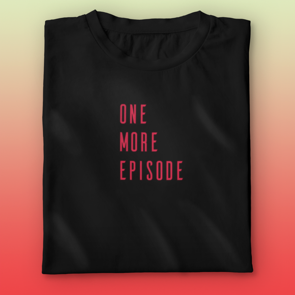 One More Episode T-shirt – Match Stick Apparel